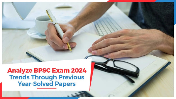 Analyze BPSC Exam 2024 Trends Through Previous Year-Solved Papers ...