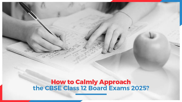 How to Calmly Approach the CBSE Class 12 Board Exams 2025? - Oswaal ...