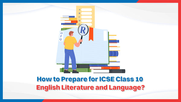 How to Prepare for ICSE Class 10 English Literature and Language ...