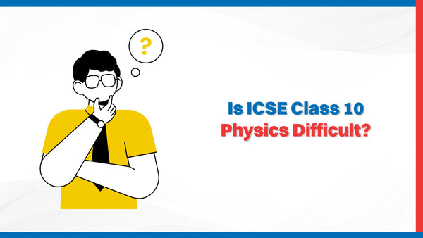 Is ICSE Class 10 Physics Difficult? - Oswaal Books
