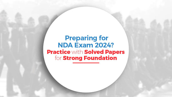 Preparing for NDA Exam 2024? Practice with Solved Papers for Strong ...